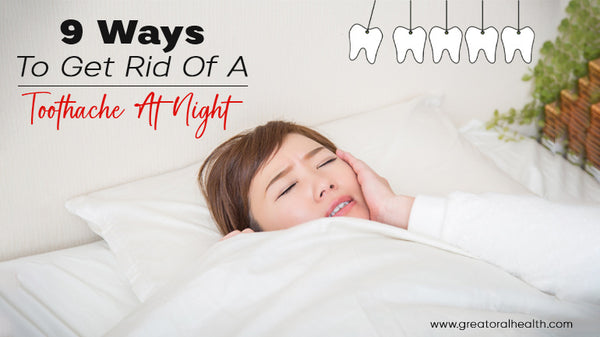 10 Ways To Get Rid Of A Toothache At Night - GREAT ORAL HEALTH