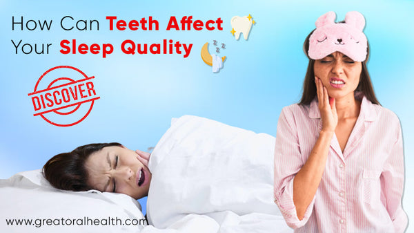 Discover How Can Teeth Affect Your Sleep Quality - GREAT ORAL HEALTH